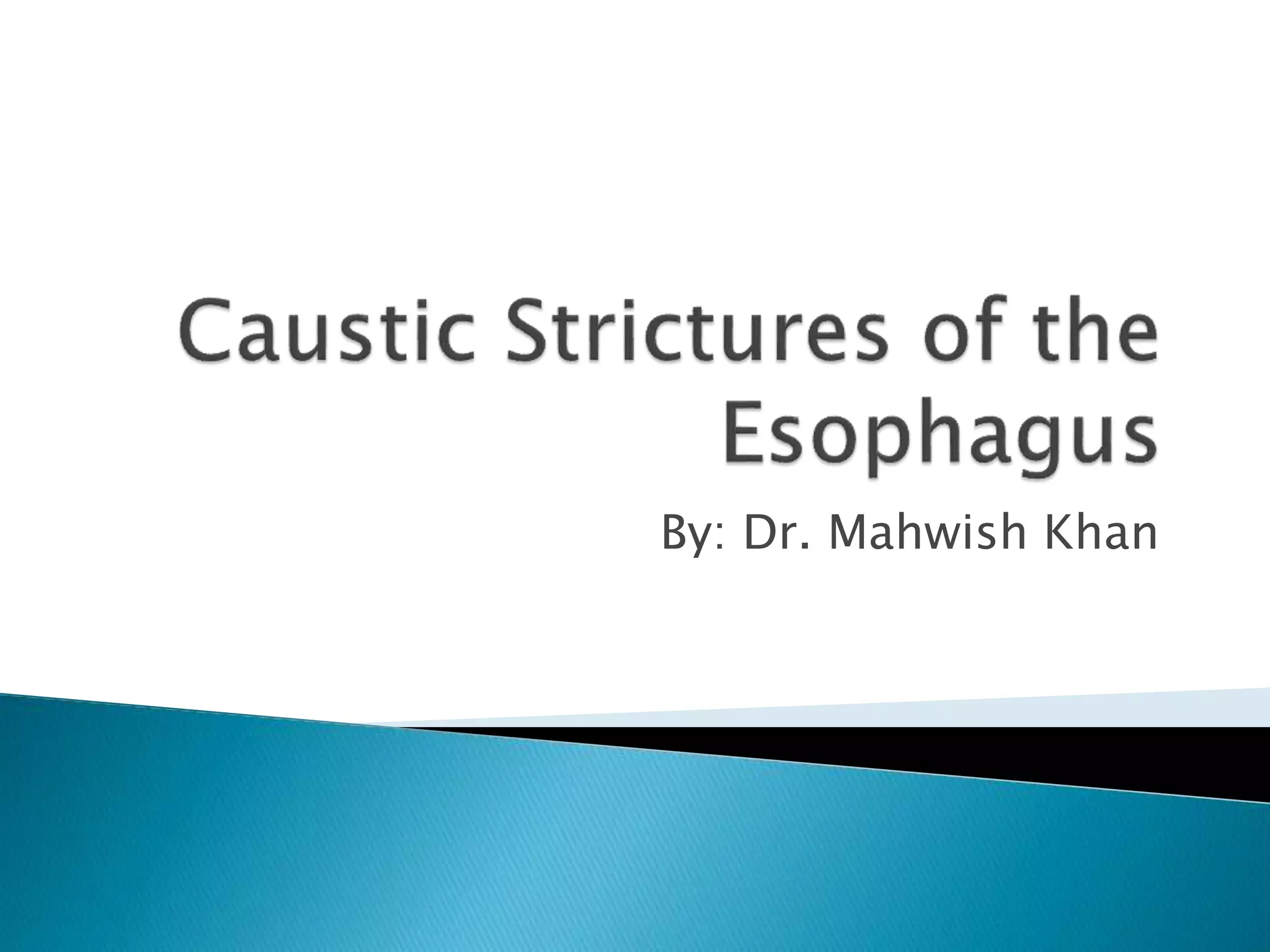 Caustic strictures of the esophagus | PPTX