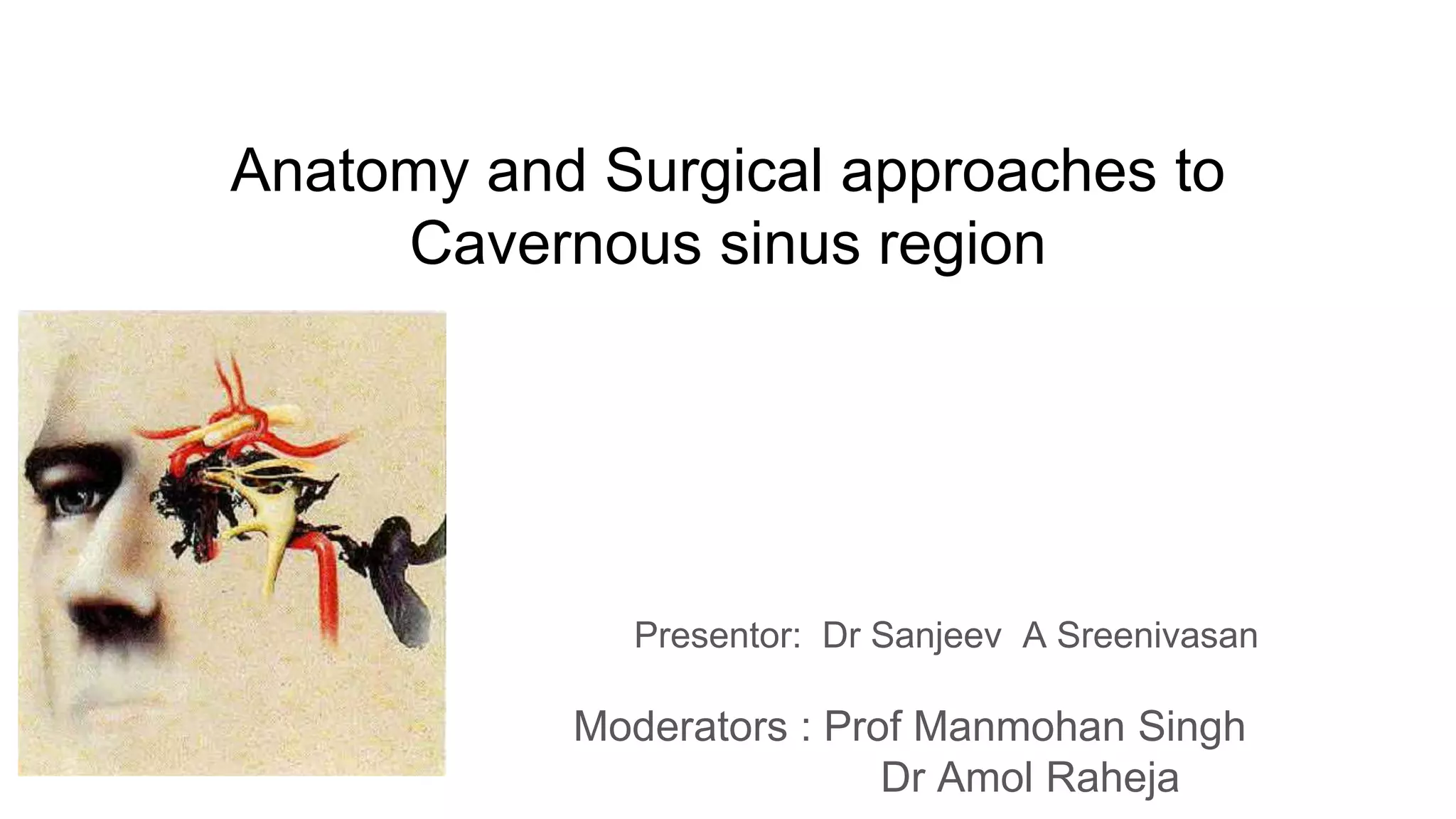 Cavernous sinus-ANATOMY AND SURGICAL APPROACHES | PPTX