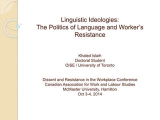 Linguistic Ideologies: The Politics of Language and Worker's Resistance ...