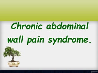 Chronic Abdominal Wall Pain and ACNES .pptx