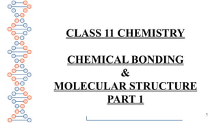 CHEMICAL BONDING AND MOLECULAR STRUCTURE, PART 1, CLASS 11 CHEMISTRY | PPT