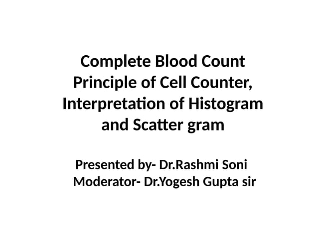 CBC, Principle of Cell Counter, Interpretation of Histogram & Scattergram - Dr Rashmi.pptx