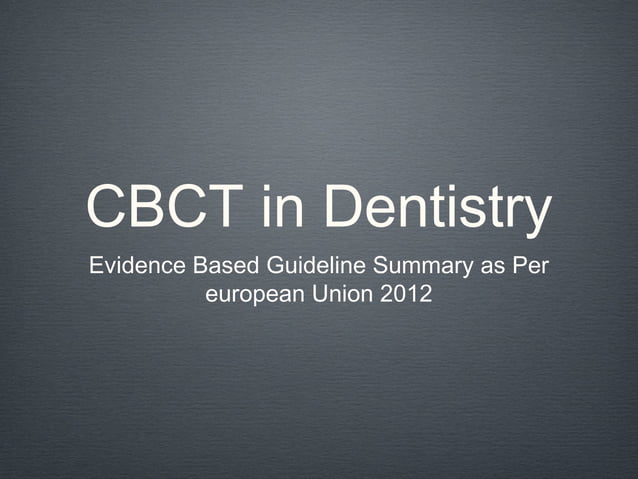 Dental CBCT Evidence Based Guideline 2012 European Commission | PPT