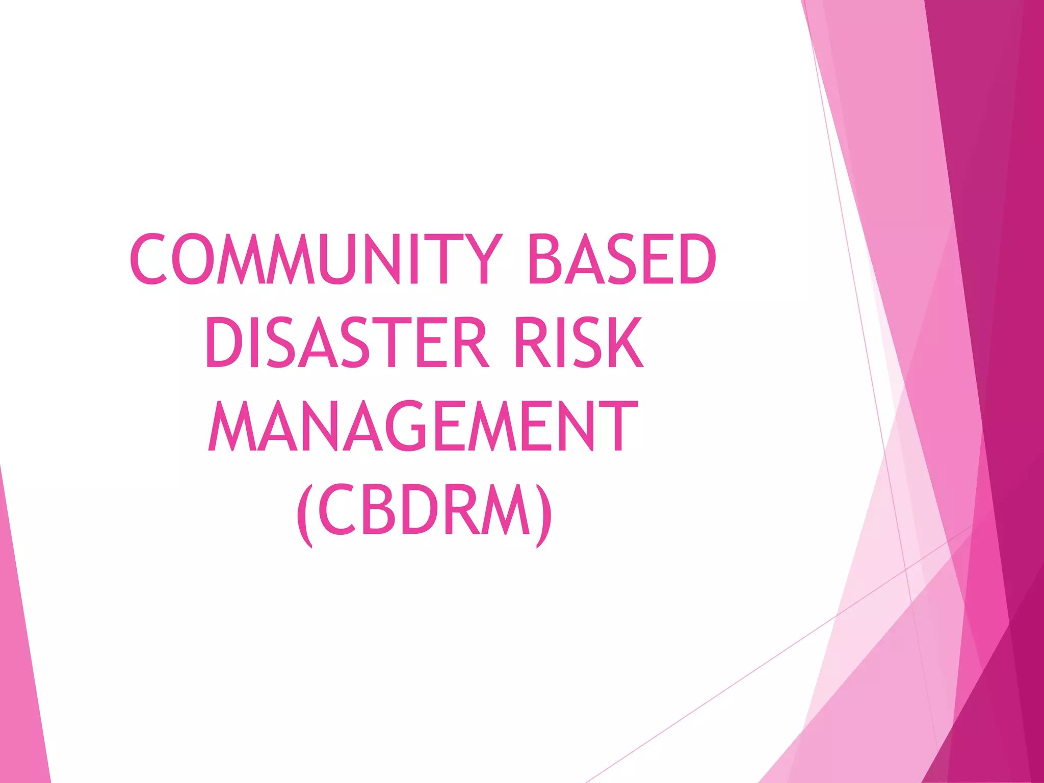 Community Based Disaster Risk Management (CBDRM) | PPT