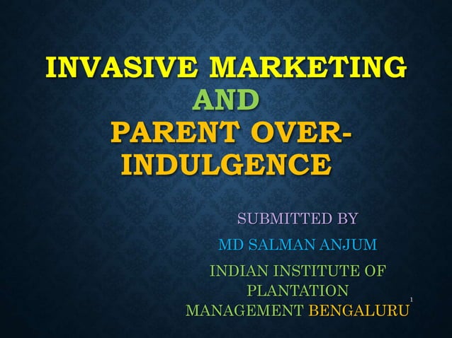 INVASIVE MARKETING AND PARENT OVER-INDULGENCE | PPT