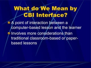 Desining an Instructionally Sound Computer Based Training Interface | PPT