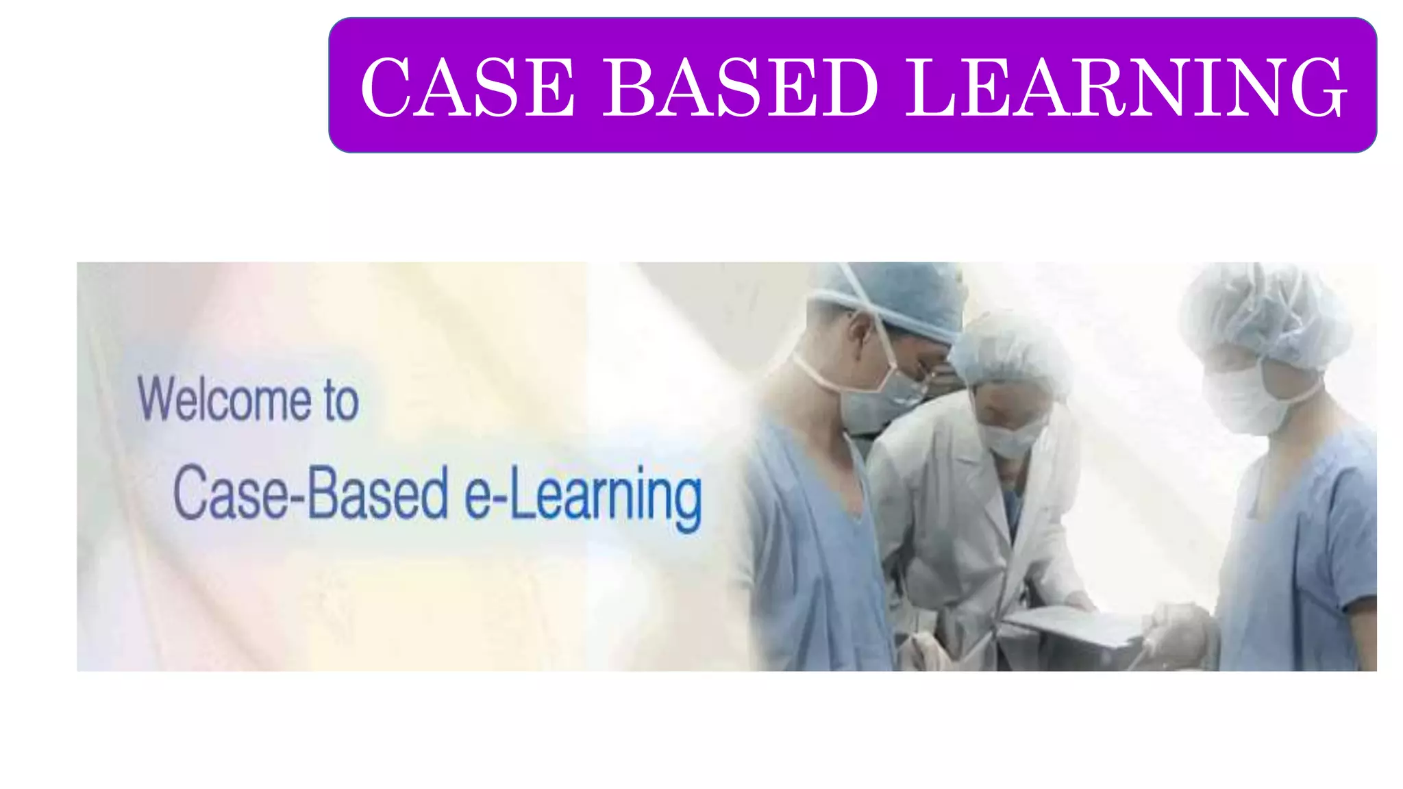 CASE BASED LEARNING- Introduction | PPTX