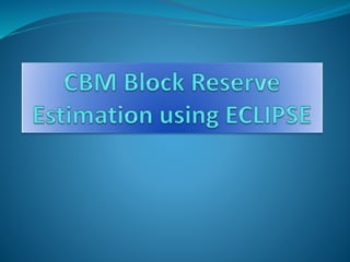Cbm block reserve estimation using eclipse | PPTX | Chemistry | Science