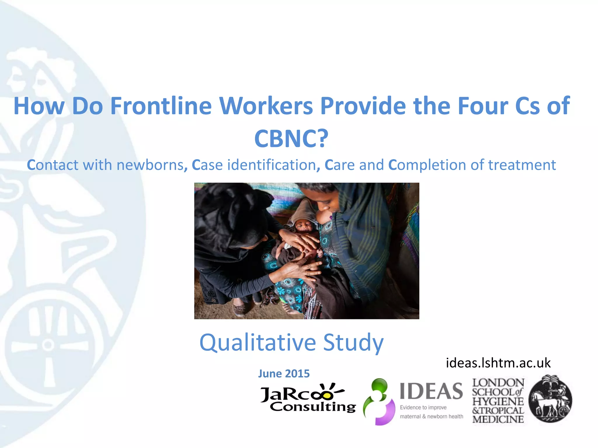 Community Based Newborn Care (CBNC) Frontline Worker Qualitative Study ...