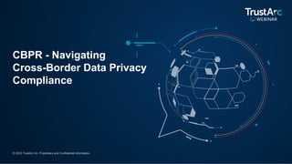TrustArc Webinar - CBPR: Navigating Cross-Border Data Privacy Compliance | PDF