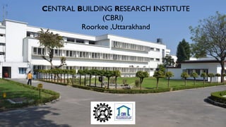 Central Building Research Institute (CBRI) , Roorkee ,India | PPT