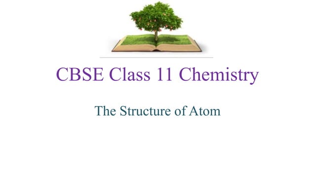 CBSE Class 11 Chemistry Chapter 2 (The Structure of Atom) | PPT