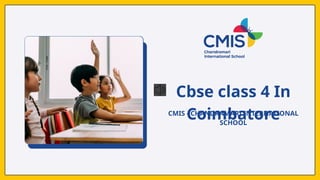 cbse class 4 In Coimbatore - CMIS CHANDRAMARI INTERNATIONAL SCHOOL | PPTX
