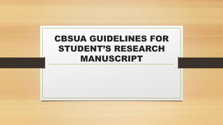 CBSUA-GUIDELINES-FOR-STUDENTS-RESEARCH-MANUSCRIPT.pptx