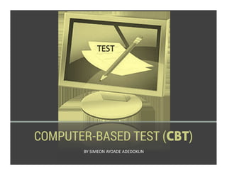 Computer Based Test (CBT) by Simeon Ayoade Adedokun | PDF