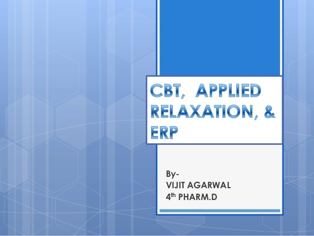 Cbt, applied relaxation, & erp.vijit | PPT