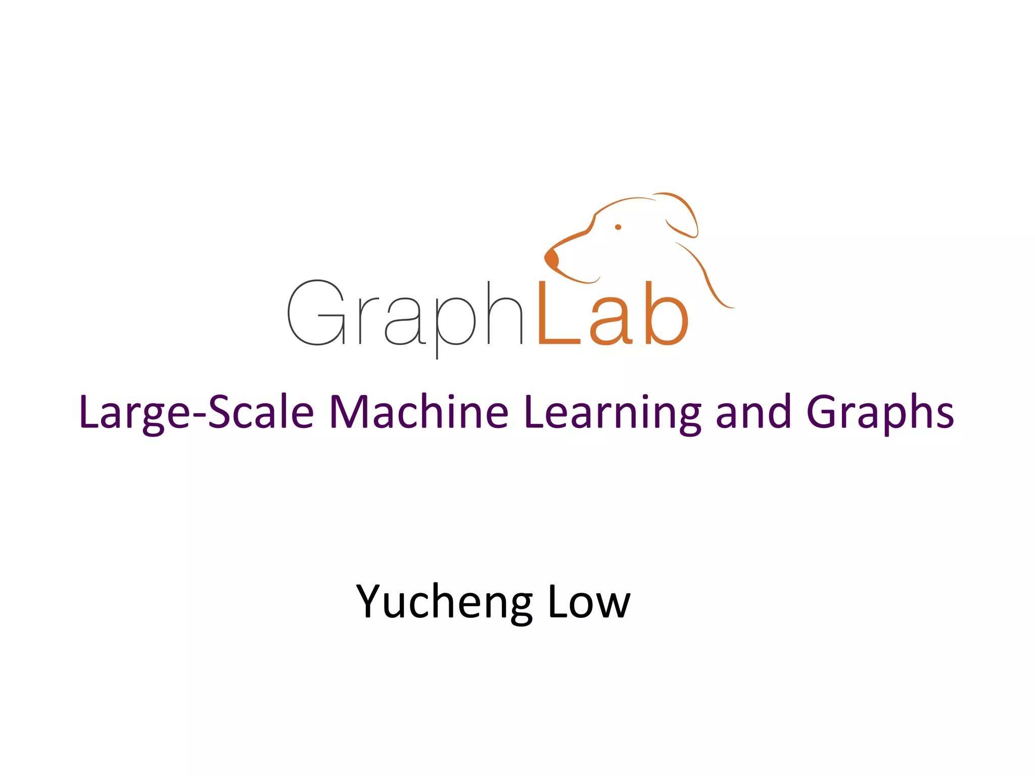 CC-4007, Large-Scale Machine Learning on Graphs, by Yucheng Low, Joseph Gonzalez and Carlos ...