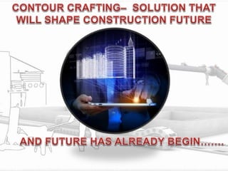 Contour Crafting- infrastructural design of future | PPT