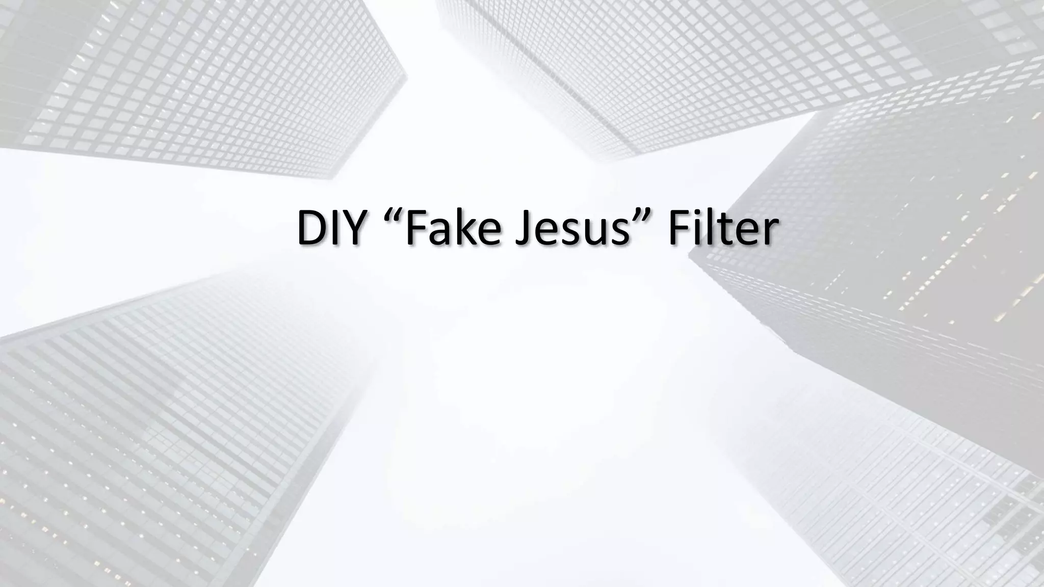 The Real Deal: The DIY Fake Jesus Filter | PPTX | Christianity ...