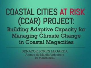 Coastal Cities at Risk (CCAR) Project: Building Adaptive Capacity for Managing Climate Change in ...