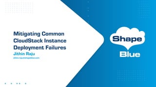 Mitigating Common CloudStack Instance Deployment Failures - Jithin Raju - ShapeBlue | PPT