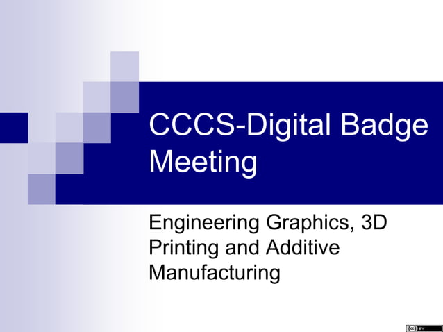 CCCS - Digital Badge Meeting: Engineering Graphics, 3D Printing and ...