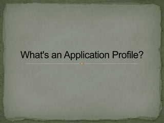 Introduction to Application Profiles | PPTX