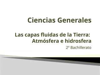 Ciencias Generales Las masas fluidas: atmósfera e hidrosfera | PPTX