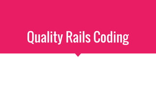 Quality rails coding | PPTX | Programming Languages | Computing
