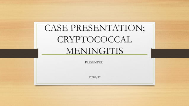 Case Presentation Cryptococcal Meningitis | PPT