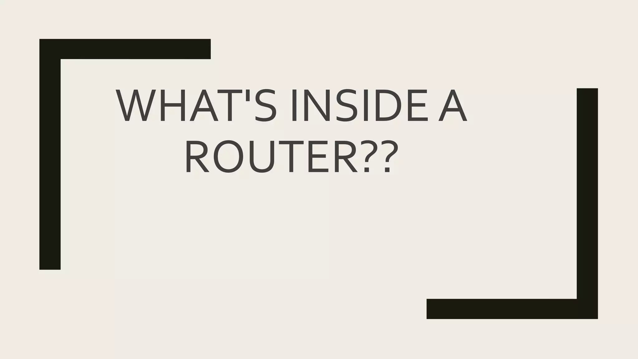 Whats inside a router?? | PPTX