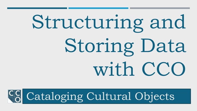 CCO (Cataloging Cultural Objects): Structuring and Storing Data with ...