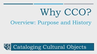 CCO (Cataloging Cultural Objects): Why CCO? | PPTX
