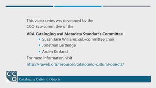 CCO (Cataloging Cultural Objects): Why CCO? | PPTX