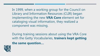 CCO (Cataloging Cultural Objects): Why CCO? | PPTX