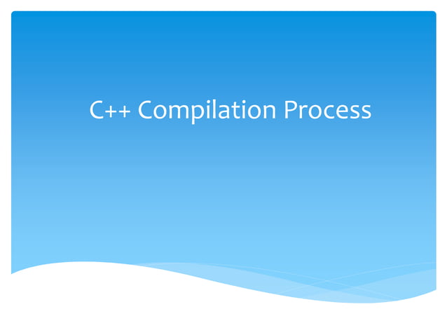 C++ compilation process | PPTX
