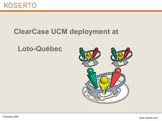 ClearCase UCM at Loto-Québec | PPT