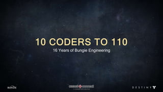 10 Coders to 110: 16 Years of Bungie Engineering | Luke Timmins | PPT