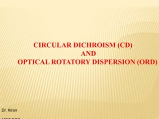 circular dichroism (CD) and Optical Rotatry Dispersion (ORD).pptx