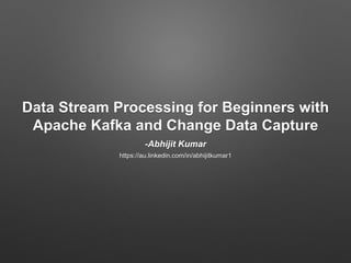 Data Stream Processing for Beginners with Kafka and CDC | PPT