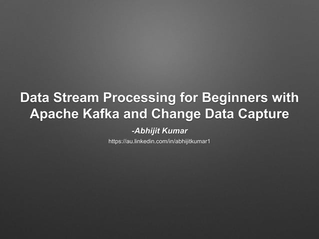 Data Stream Processing for Beginners with Kafka and CDC | PPT