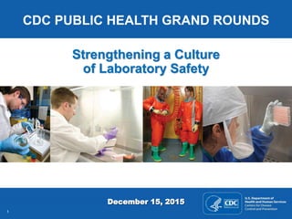CDC dec 2015 - Strengthening a Culture of Laboratory Safety | PPT