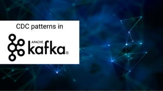CDC patterns in Apache Kafka® | PPT