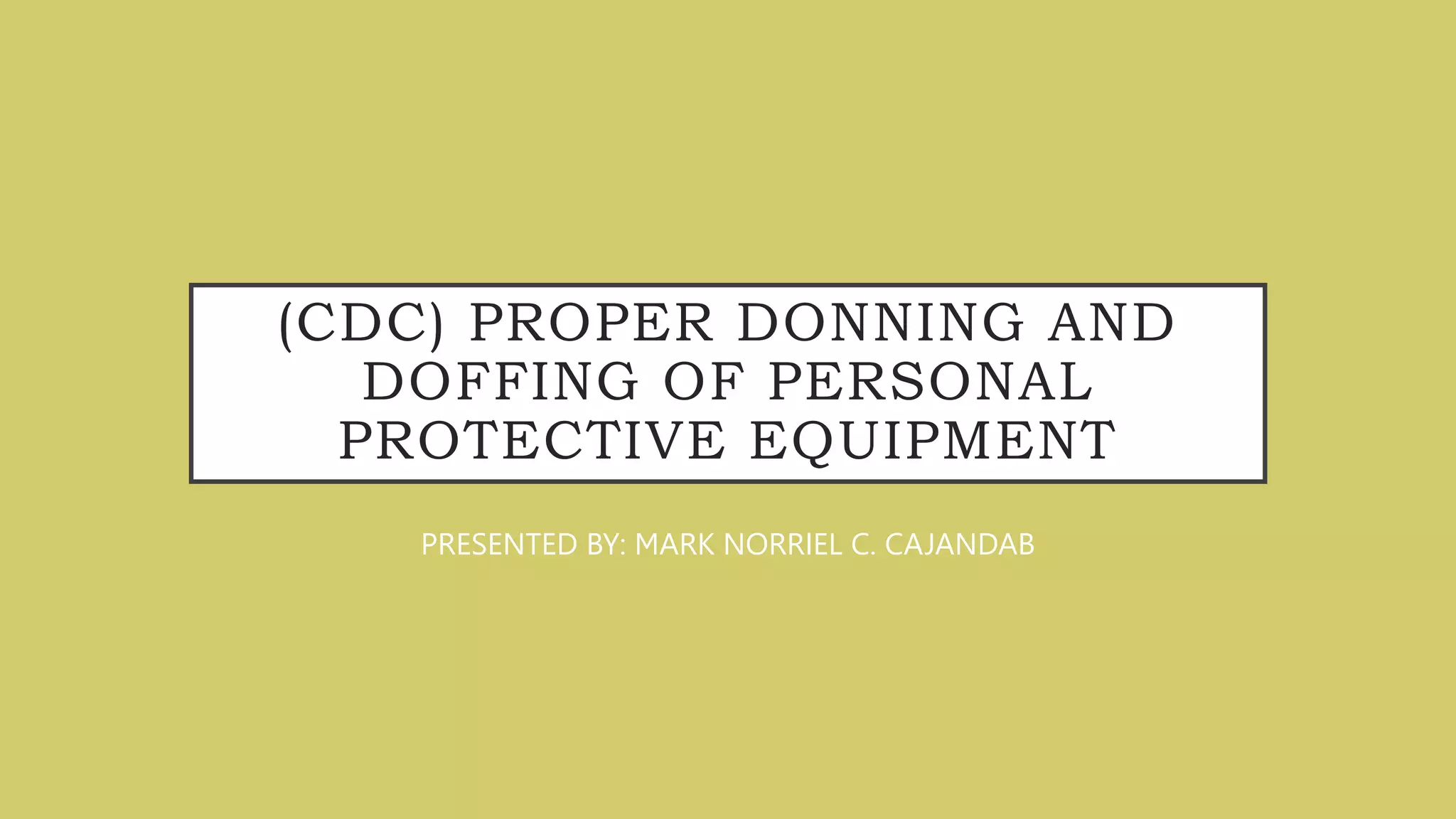 (CDC) PROPER DONNING AND DOFFING OF.pptx