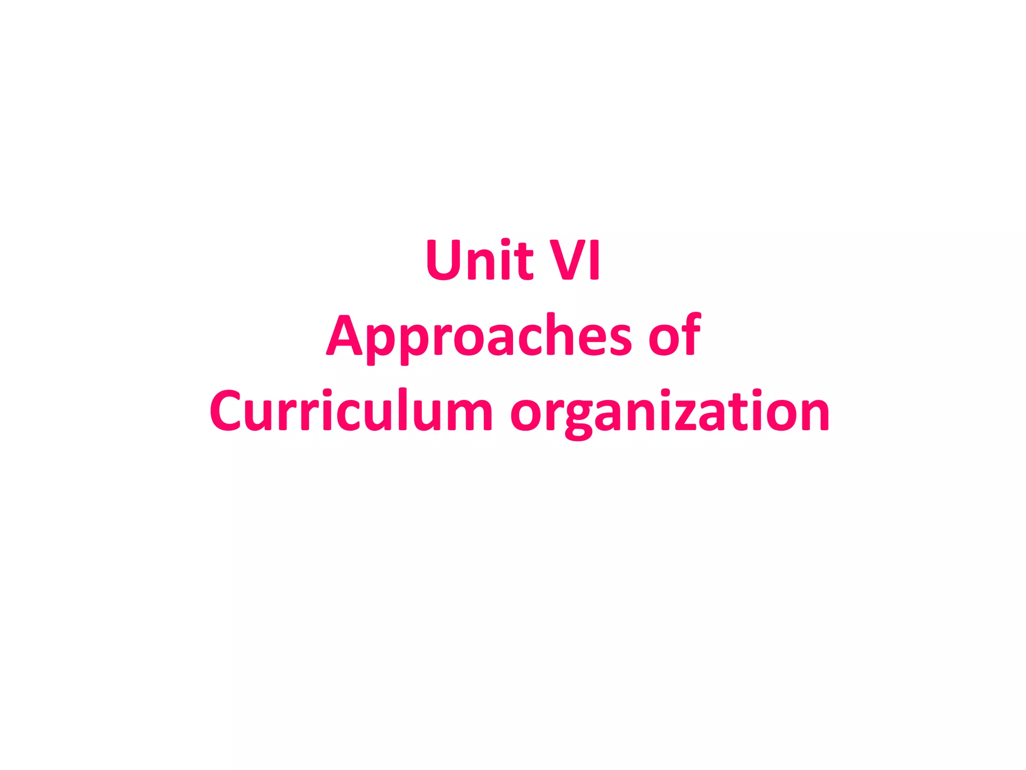 Approaches of Curriculum Organization | PPTX