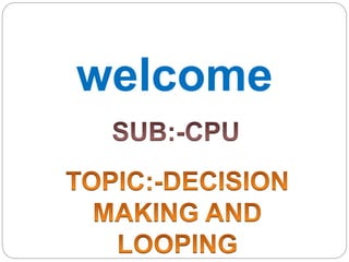 C decision making and looping. | PPTX