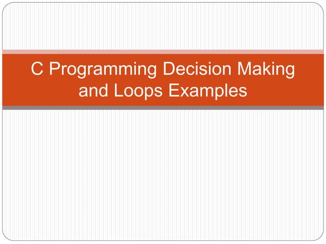 C decision making and looping. | PPTX C decision making and looping. | PPTX