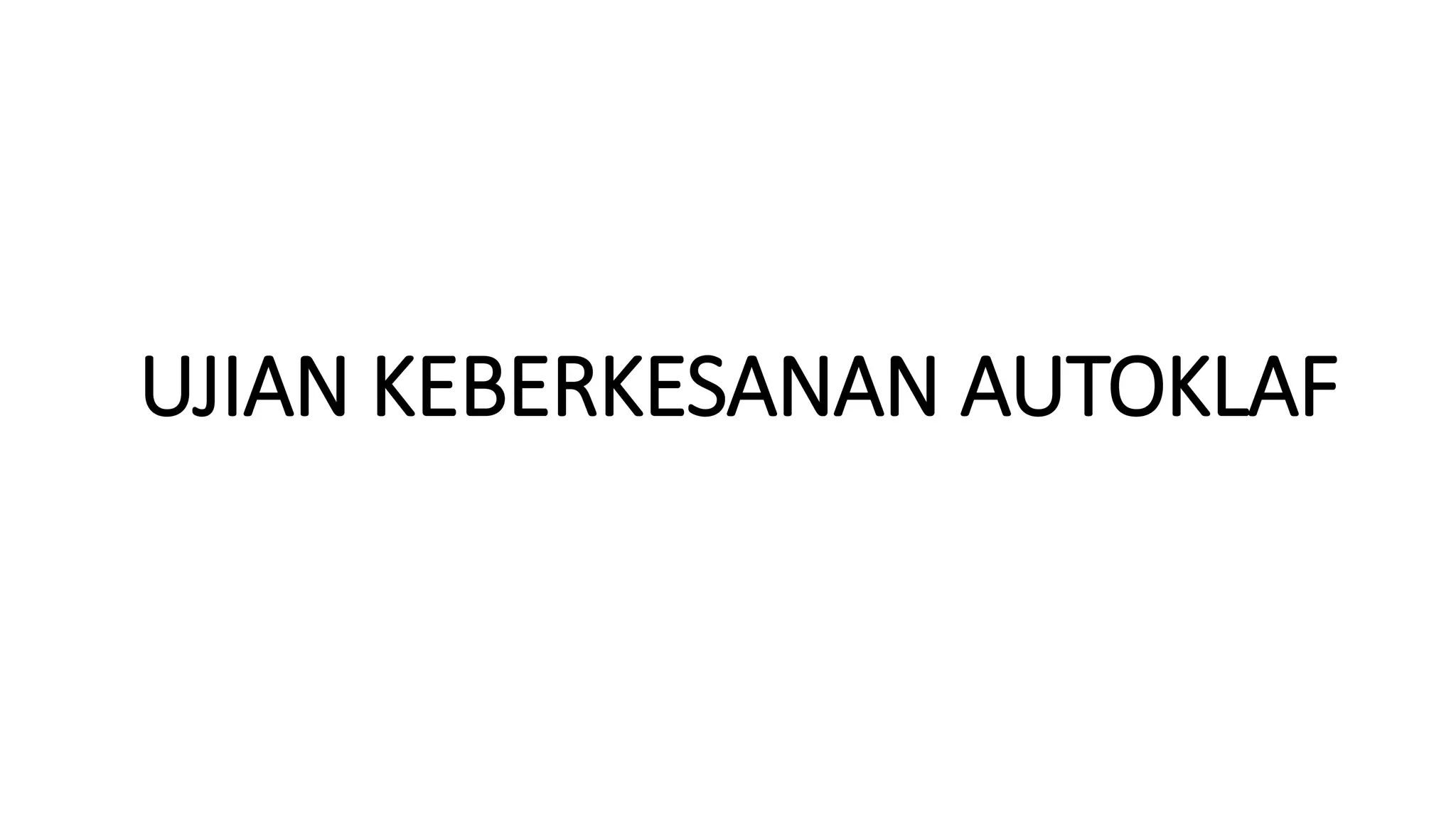 CDE KPP - UJIAN KEBERKESANAN AUTOKLAF.pptx