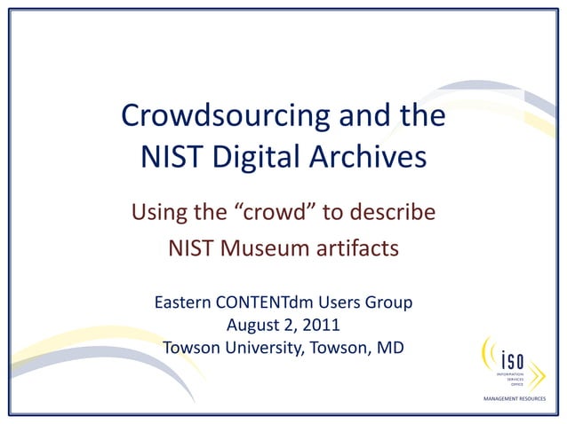 Crowdsourcing and the NIST Digital Archives: Using the 'crowd' to describe NIST Museum artifacts ...