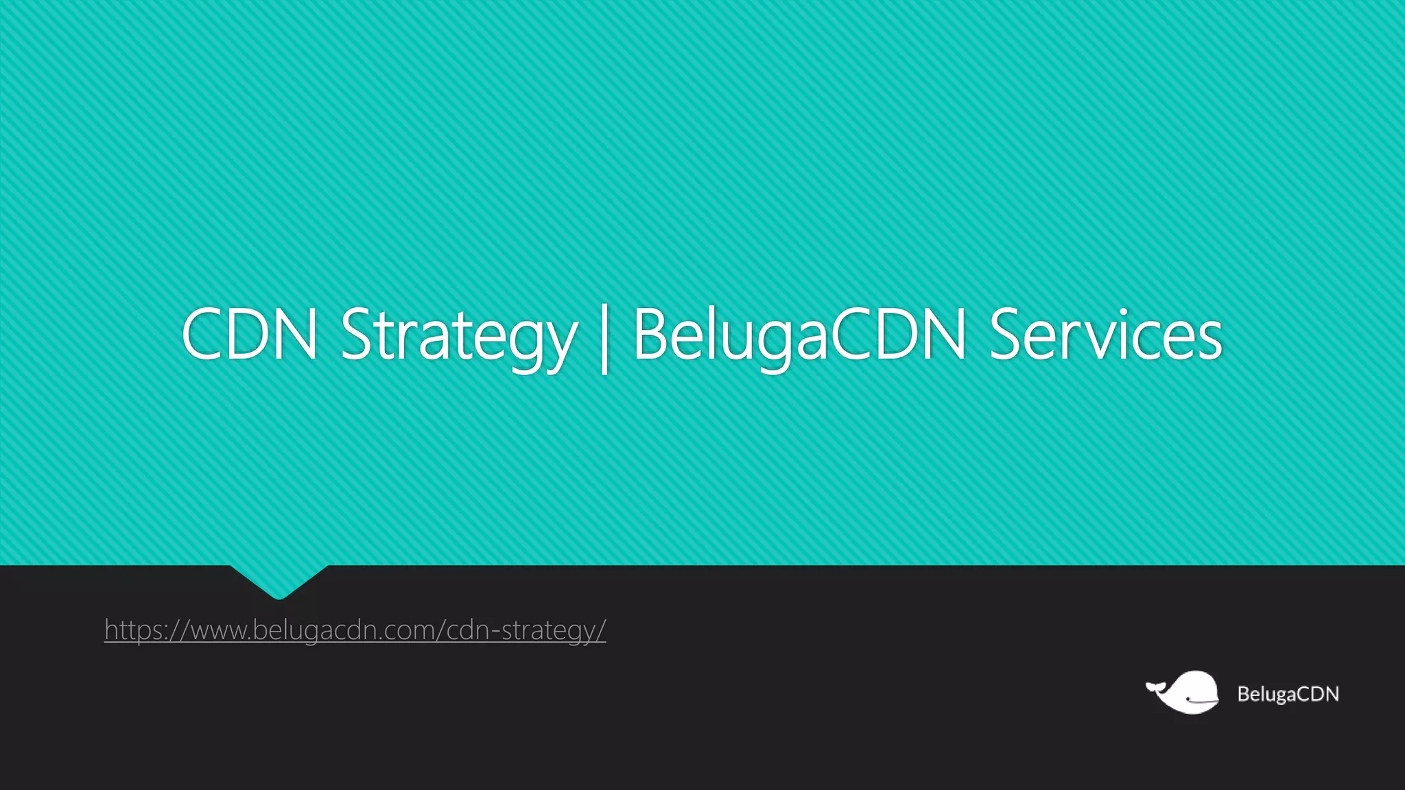 Cdn Strategy Belugacdn Services Ppt